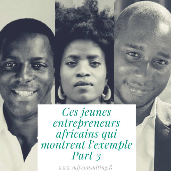 CES JEUNES ENTREPRENEURS AFRICAINS QUI MONTRENT L’EXEMPLE - MJY ... CES JEUNES ENTREPRENEURS AFRICAINS QUI MONTRENT L’EXEMPLE - MJY ...